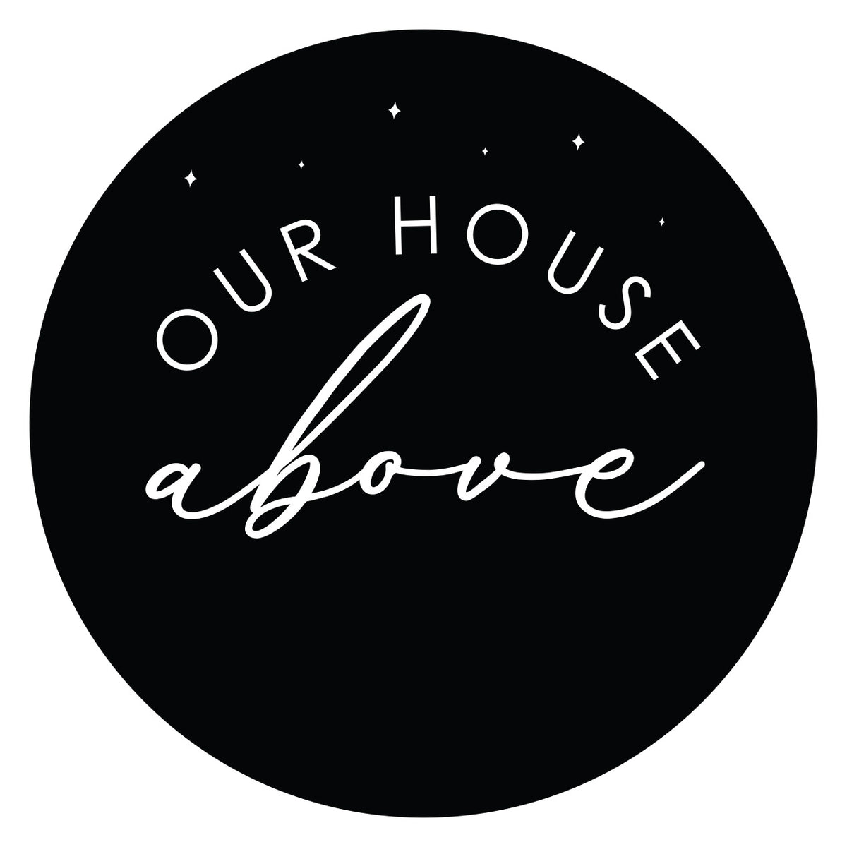 OUR STORY – OUR HOUSE ABOVE OUR STORY – OUR HOUSE ABOVE